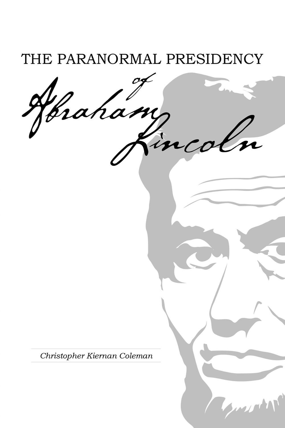 The Paranormal Presidency of Abraham Lincoln by Christopher Kiernan ...
