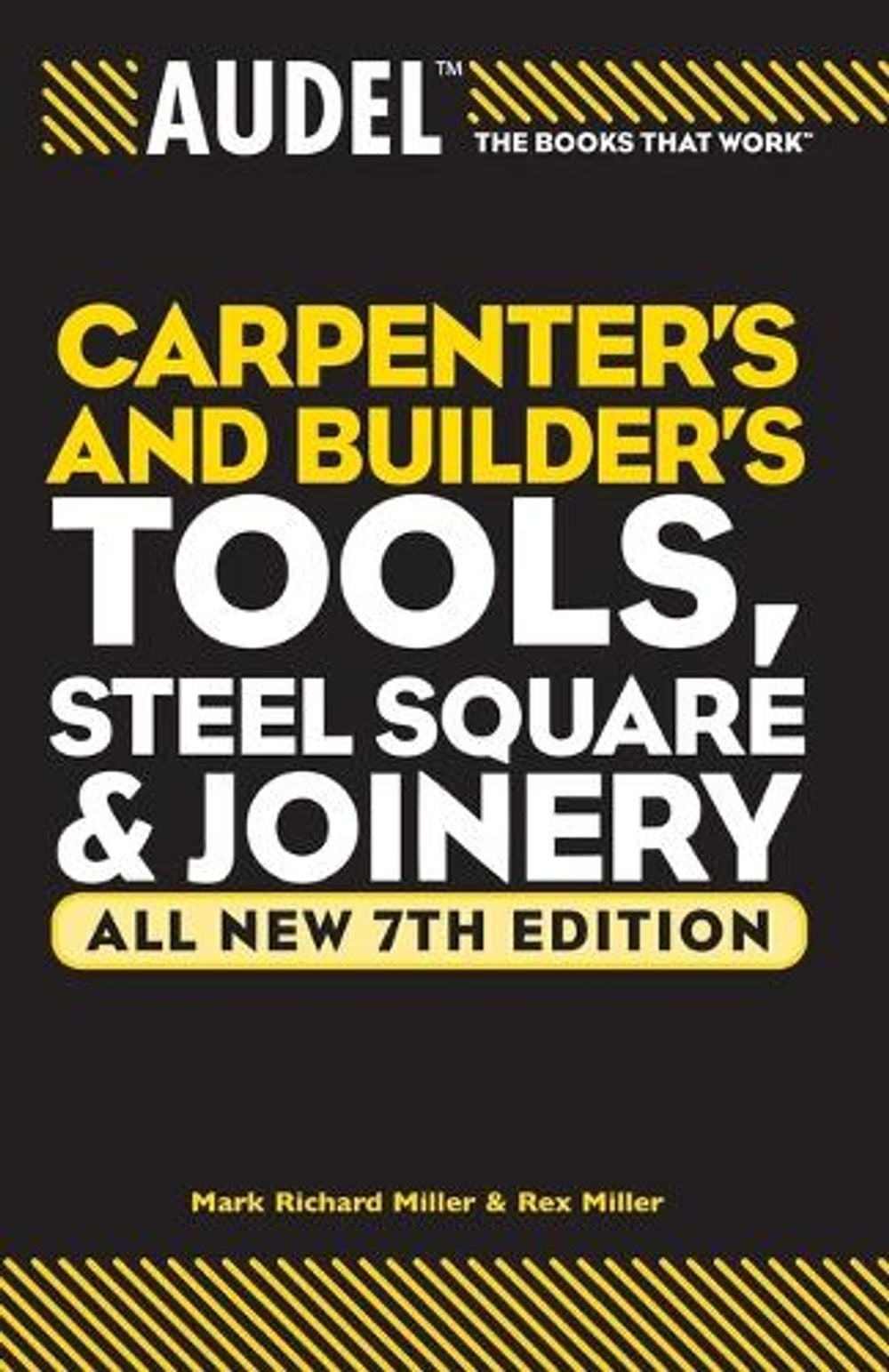 Audel Carpenter's and Builder's Tools, Steel Square, and Joinery, 7th ...