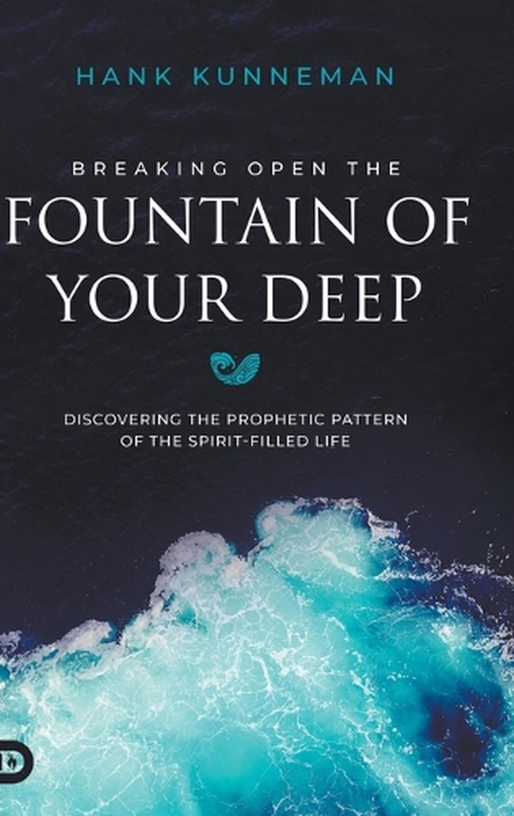Breaking Open the Fountain of Your Deep by Hank Kunneman, Hardcover ...