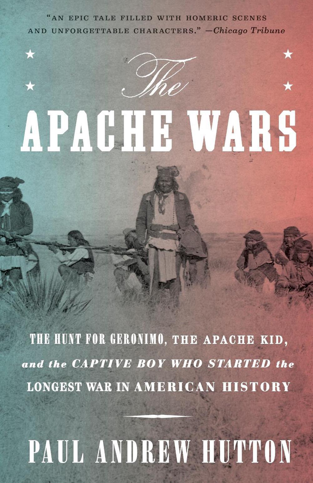 The Apache Wars by Paul Andrew Hutton, Paperback, 9780770435837 | Buy ...