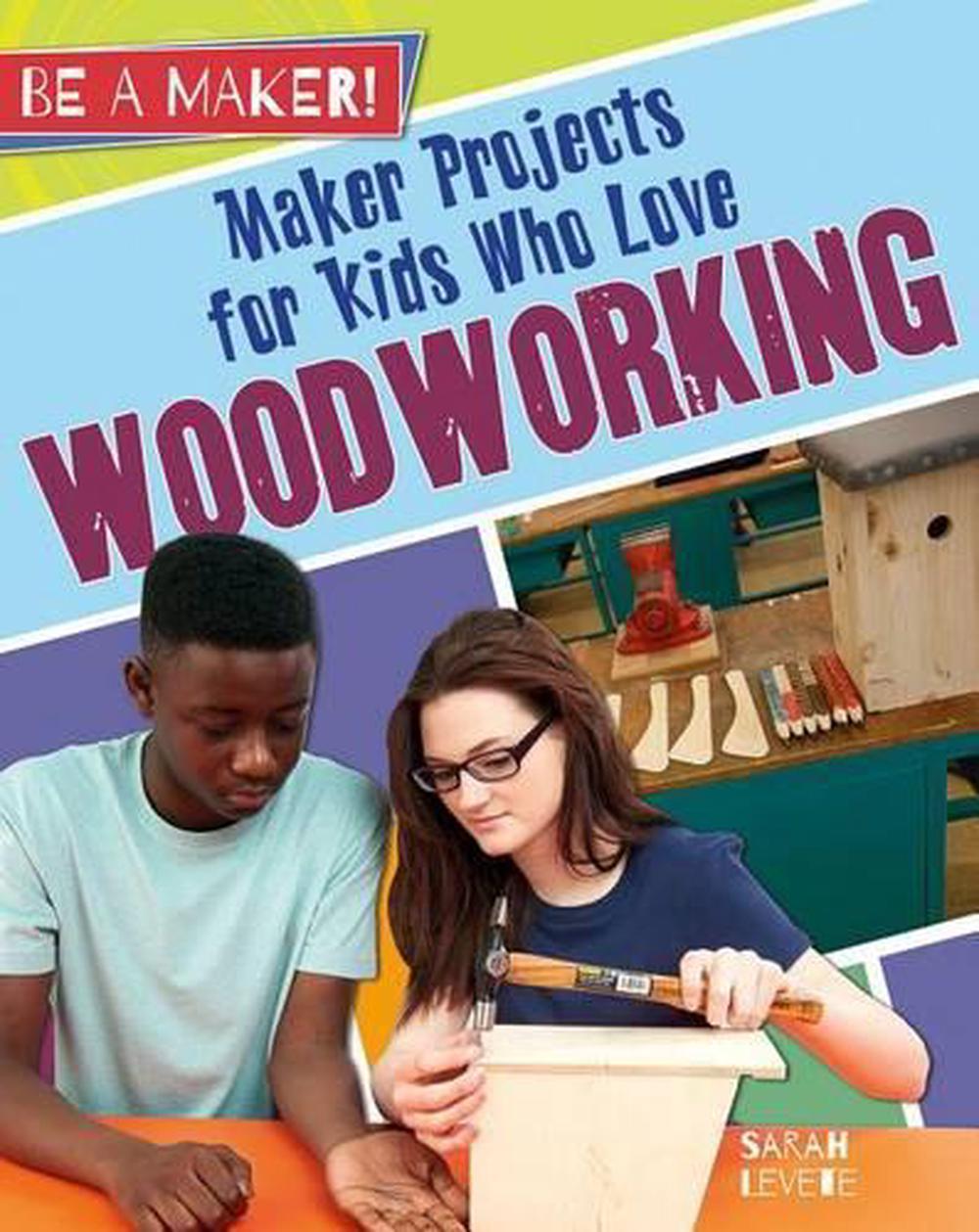 Maker Projects for Kids Who Love Woodworking by Sarah Levete, Hardcover ...