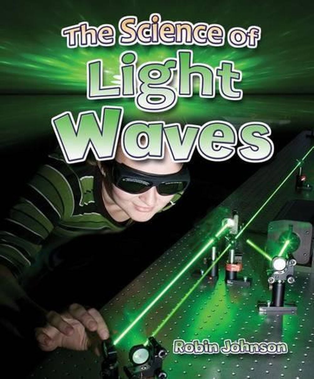 The Science of Light Waves by Johnson Robin, Hardcover, 9780778729440 ...
