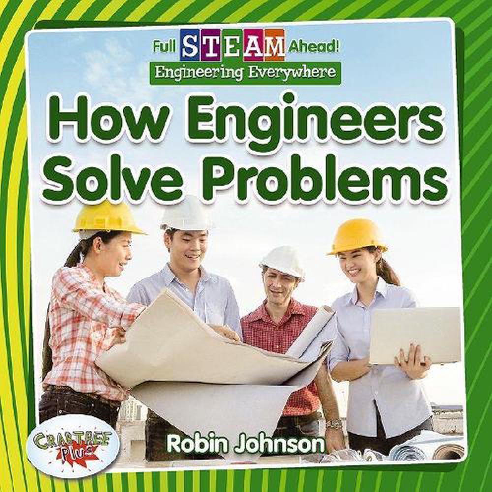 Full STEAM Ahead!: How Engineers Solve Problems by Robin Johnson ...