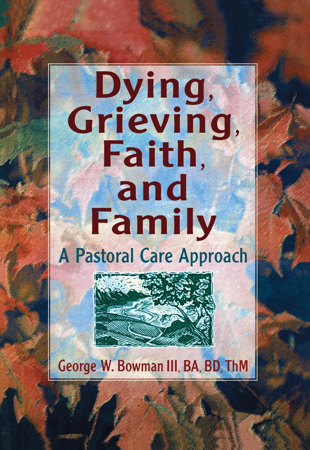 Dying, Grieving, Faith, and Family by George W. Bowman, Hardcover ...