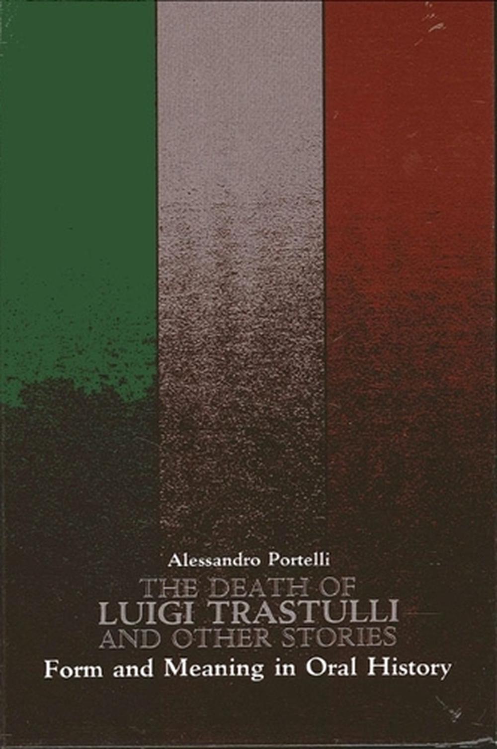 The Death of Luigi Trastulli and Other Stories by Alessandro Portelli ...