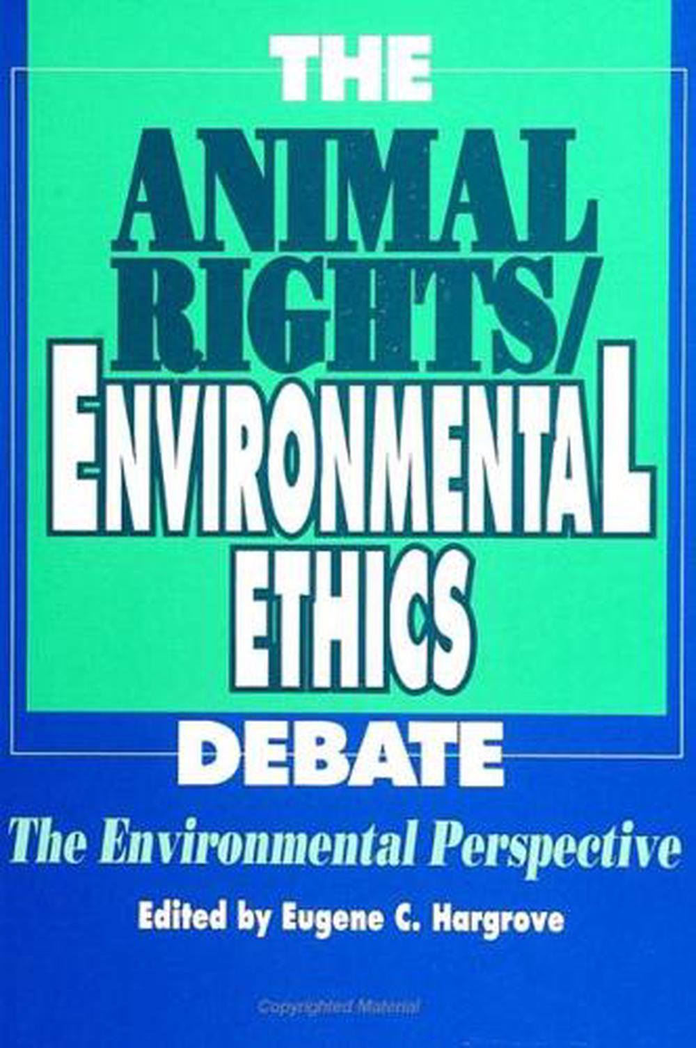 The Animal Rights/Environmental Ethics Debate by Eugene C. Hargrove ...