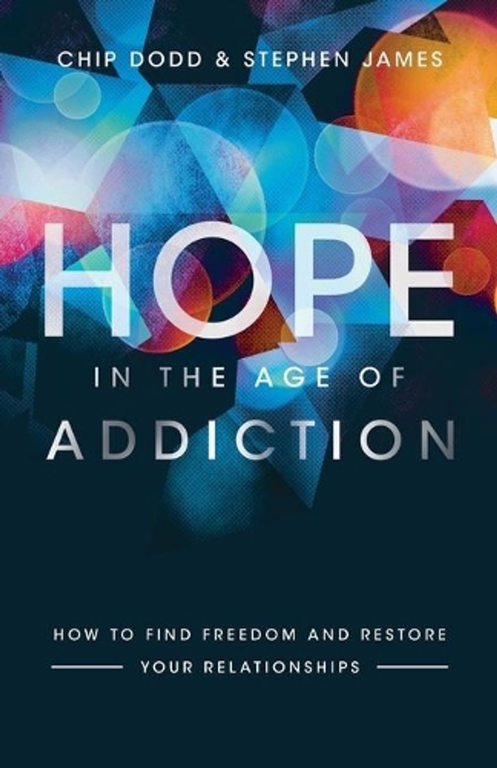 Hope in the Age of Addiction – How to Find Freedom and Restore Your ...
