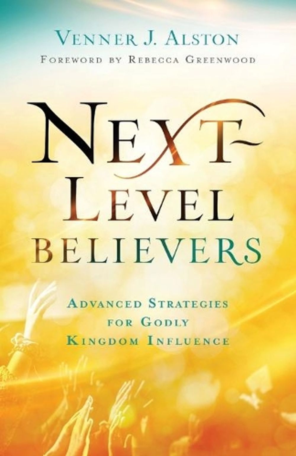 Next–Level Believers – Advanced Strategies for Godly Kingdom Influence ...