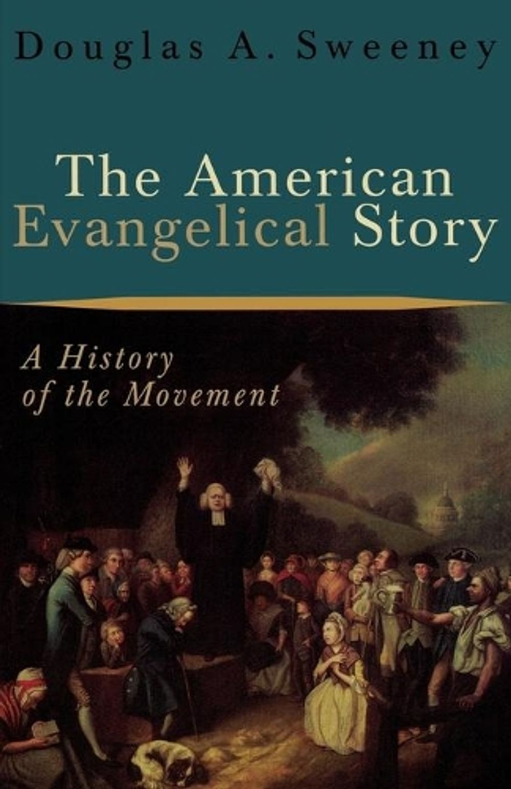 The American Evangelical Story – A History of the Movement by Douglas A ...