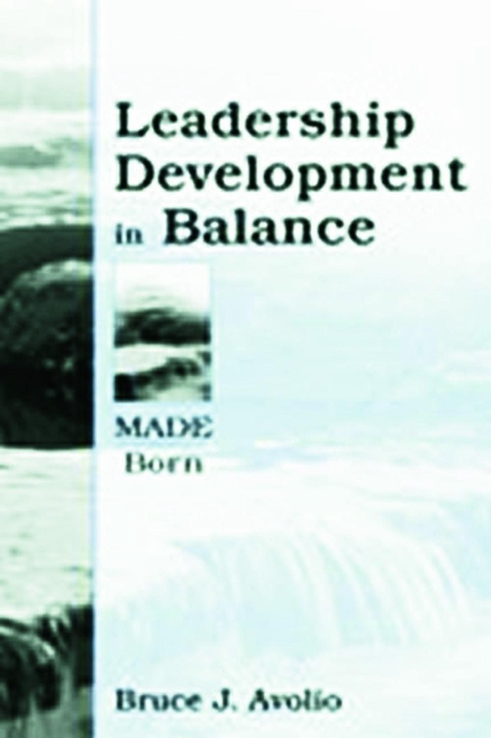 Leadership Development in Balance: Made/Born by Bruce J. Avolio ...