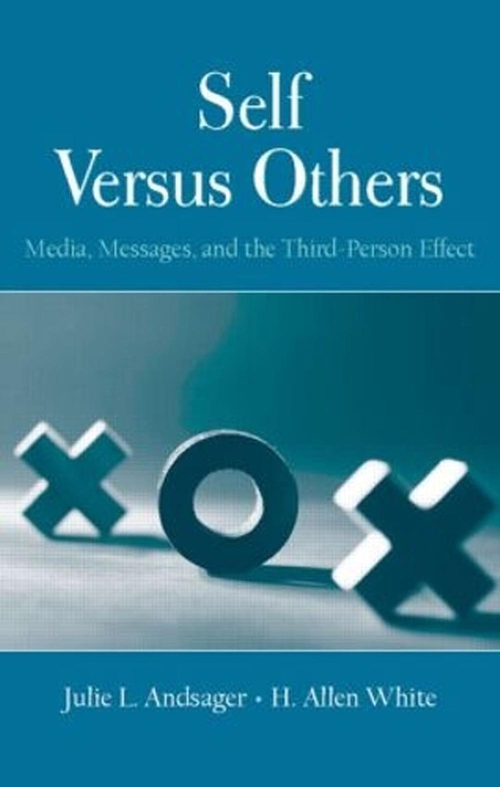 Self Versus Others: Media, Messages, and the Third-Person Effect by ...