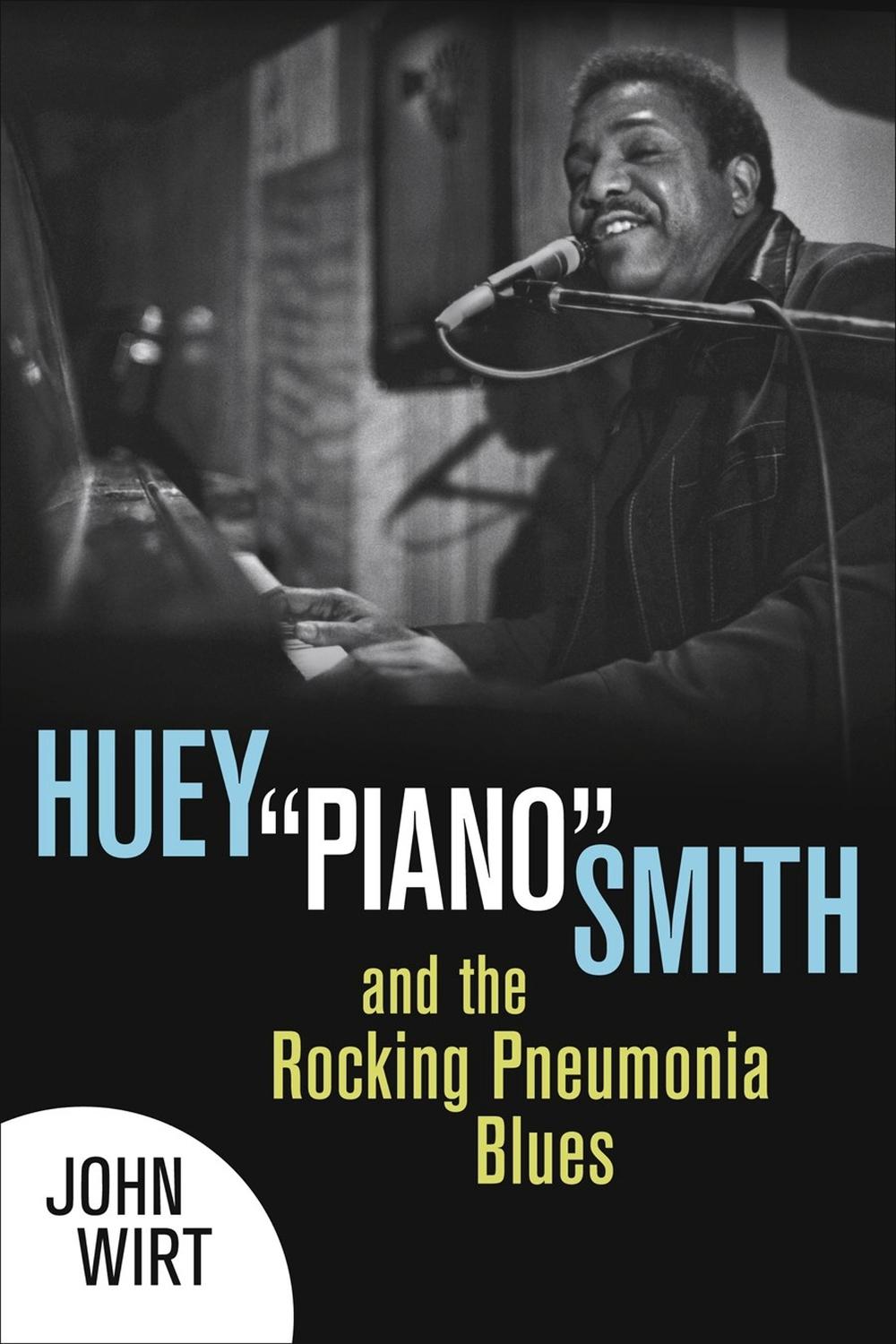 Huey ""Piano"" Smith and the Rocking Pneumonia Blues by John Wirt ...