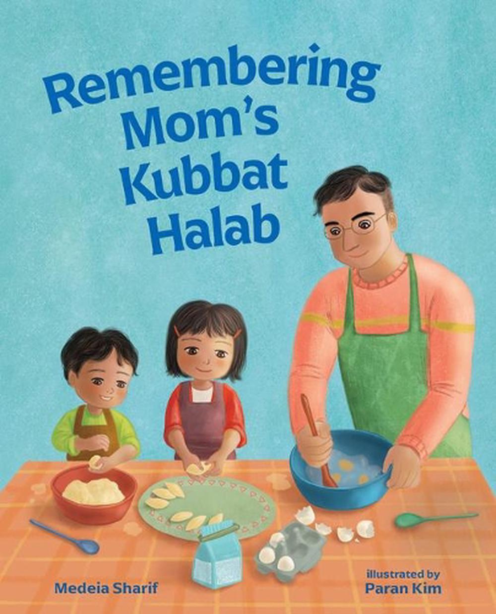 Remembering Mom's Kubbat Halab by Medeia Sharif, Hardcover ...