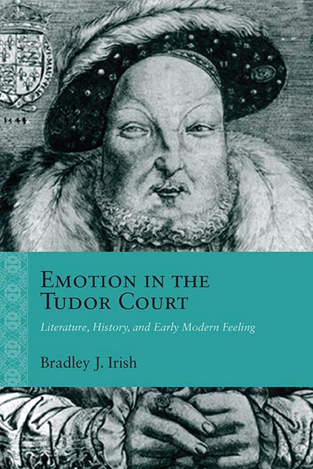 Emotion in the Tudor Court by Bradley J. Irish, Paperback ...