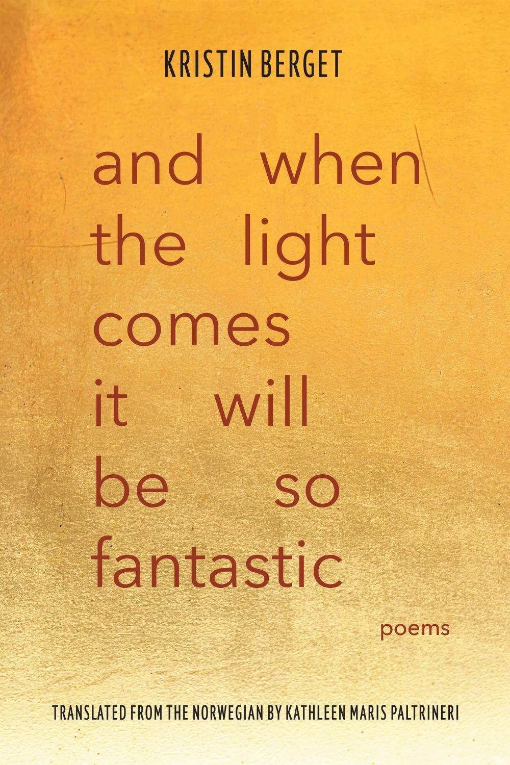 And When the Light Comes It Will Be So Fantastic by Kristin Berget ...