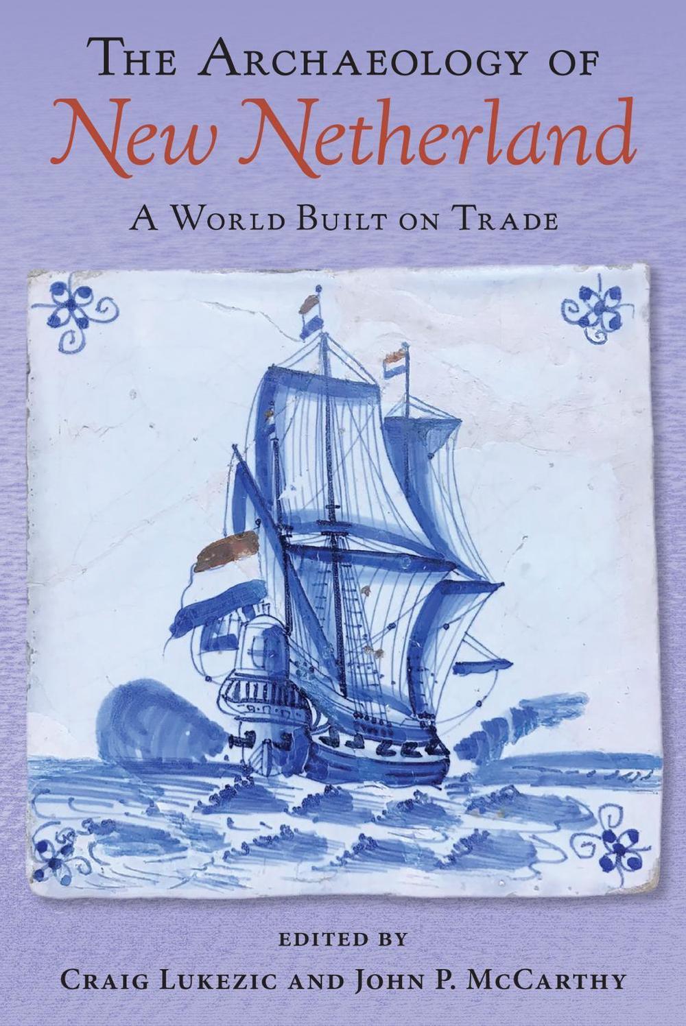 The Archaeology of New Netherland by Craig Lukezic, Paperback ...