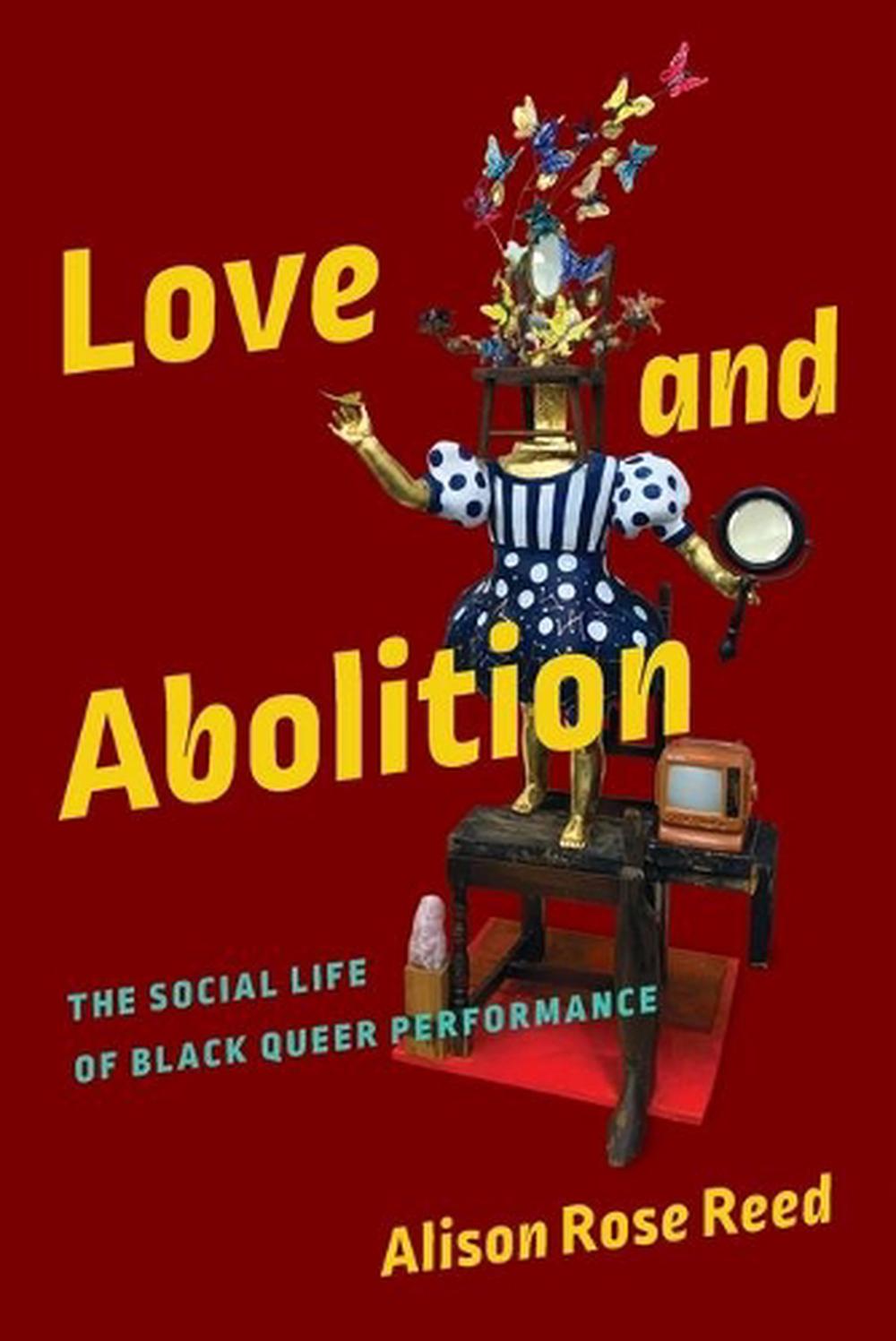 Love and Abolition: The Social Life of Black Queer Performance by Alison Rose Reed, Paperback ...