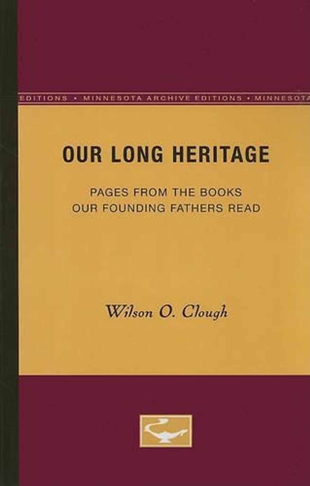 Our Long Heritage: Pages from the Books Our Founding Fathers Read by ...