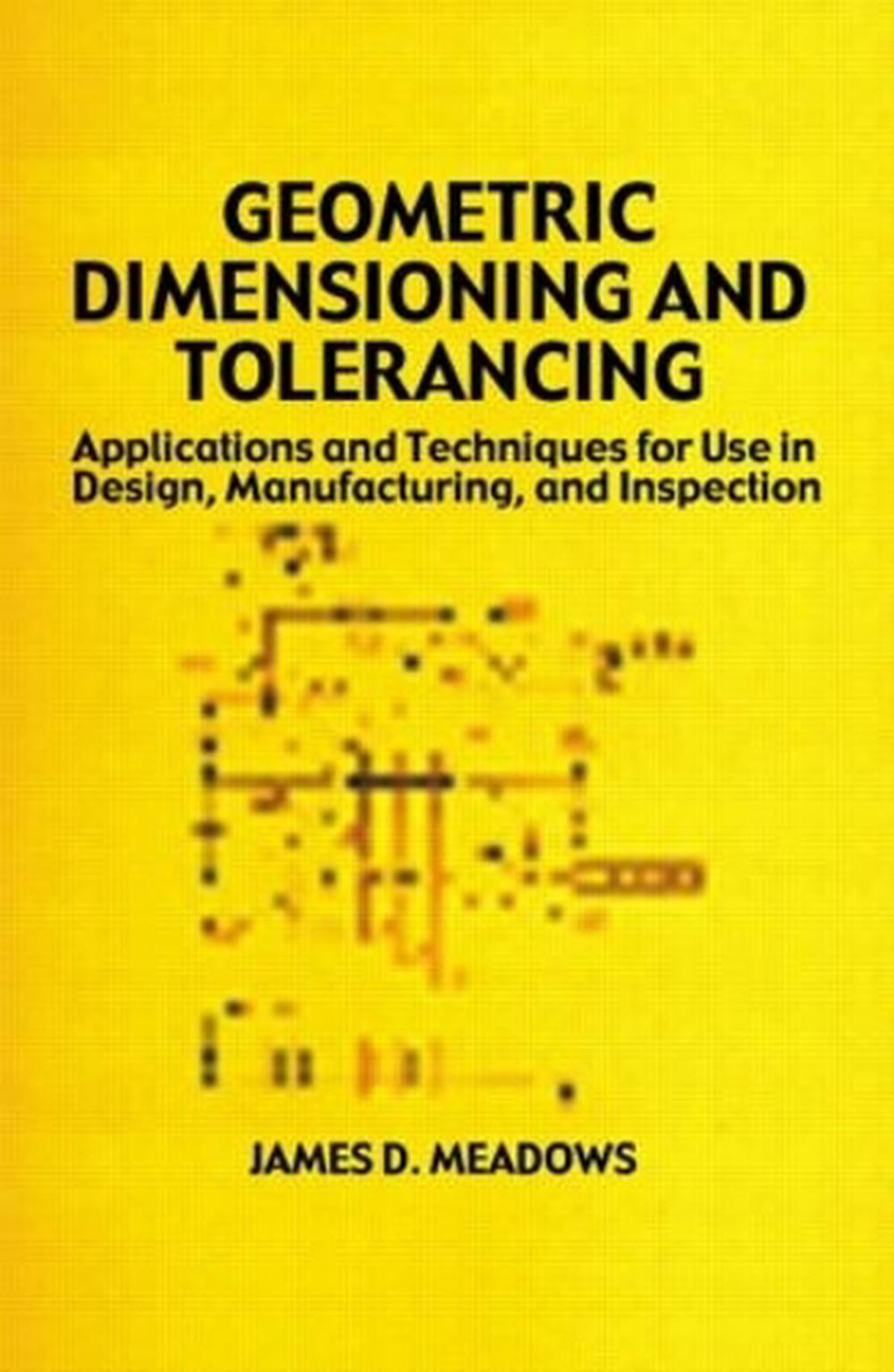 Geometric Dimensioning and Tolerancing: Applications and Techniques for Use in Design ...