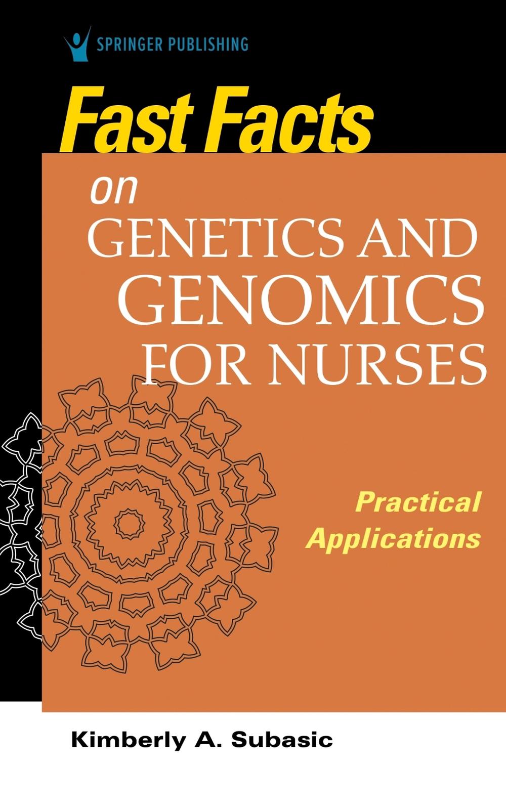 Fast Facts on Genetics and Genomics for Nurses by Kimberly Subasic ... Fast Facts on Genetics and Genomics for Nurses by Kimberly Subasic ...
