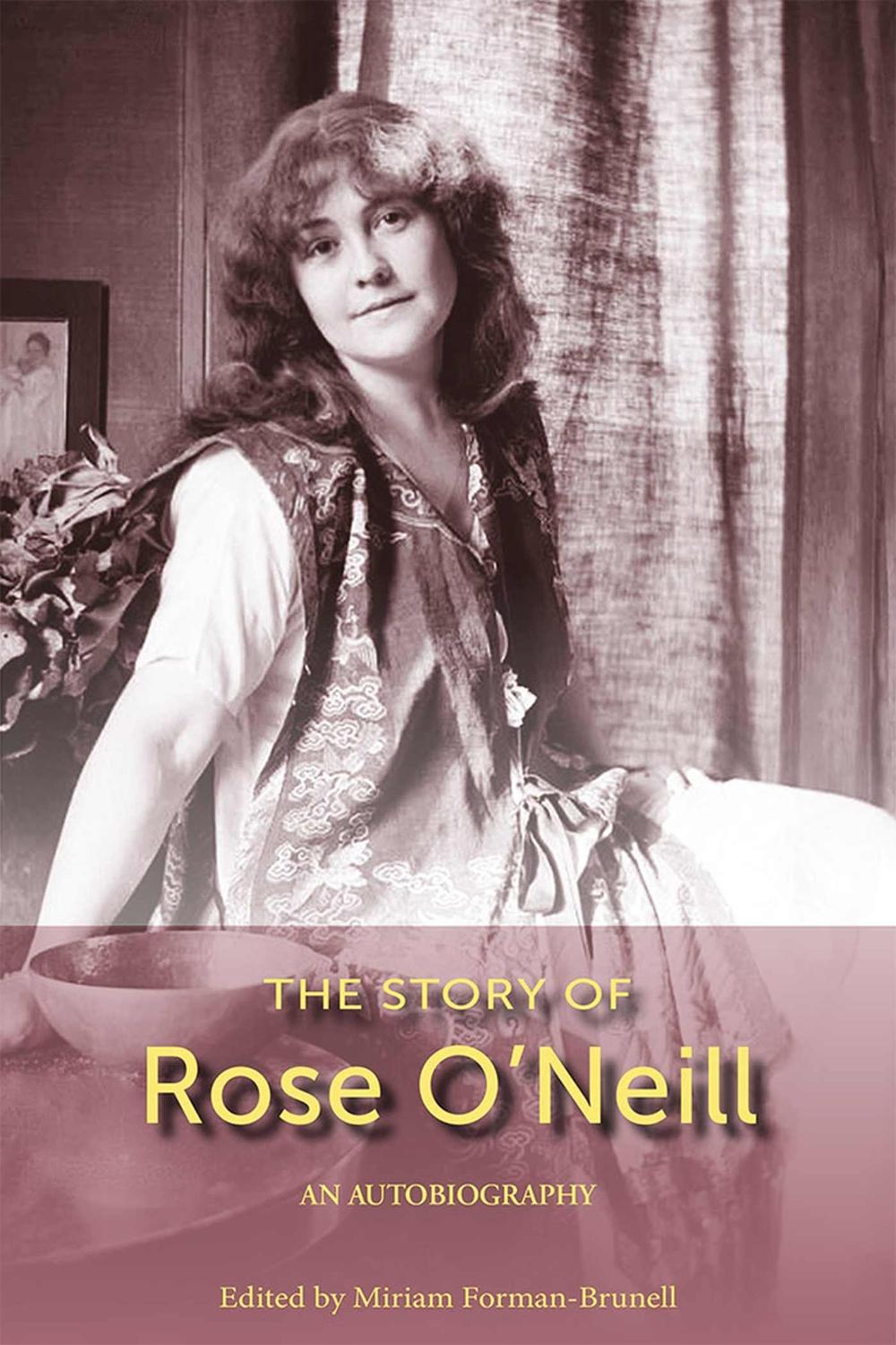 The Story of Rose O'Neill, Volume 1 by Miriam Formanek-Brunell ...