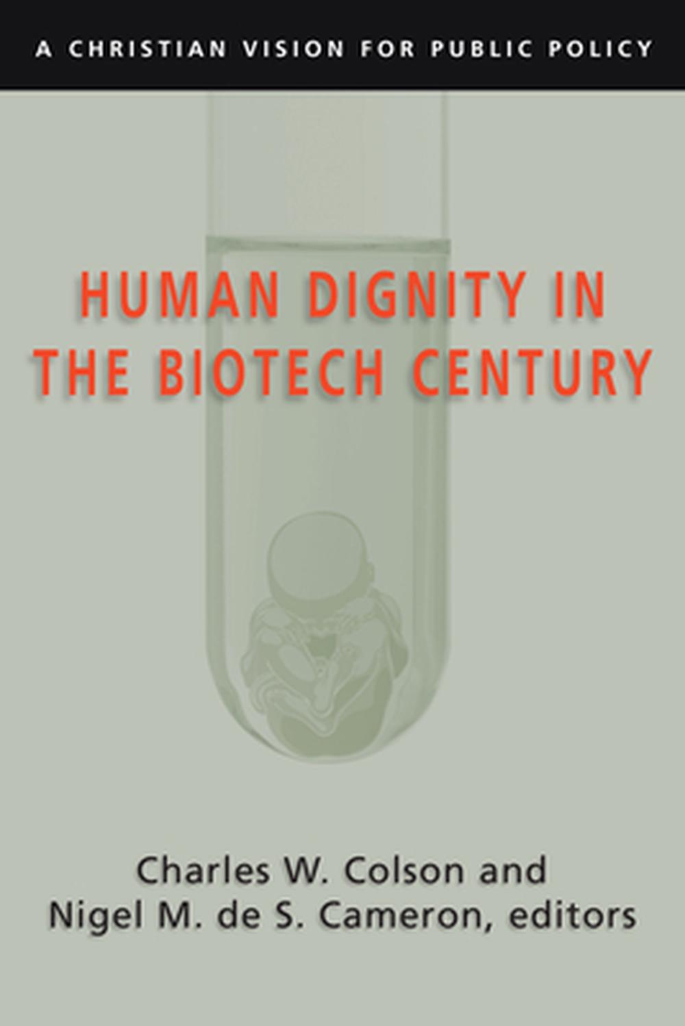 Human Dignity in the Biotech Century: A Christian Vision for Public ...