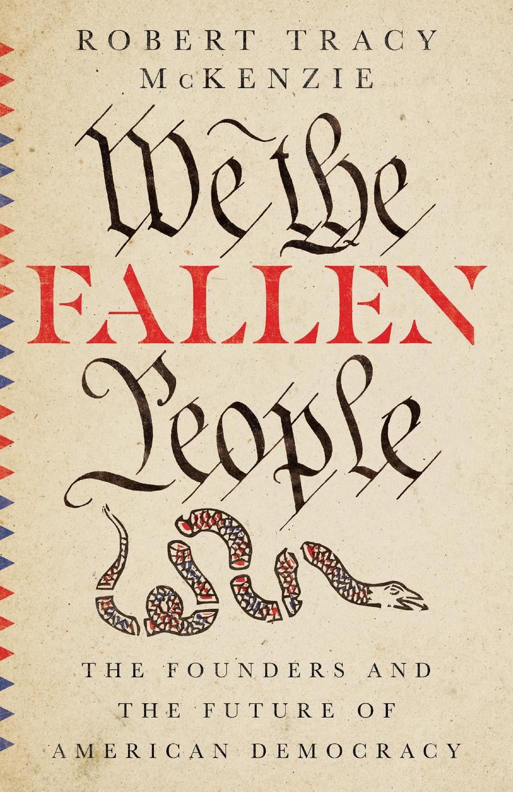 We the Fallen People – The Founders and the Future of American ...