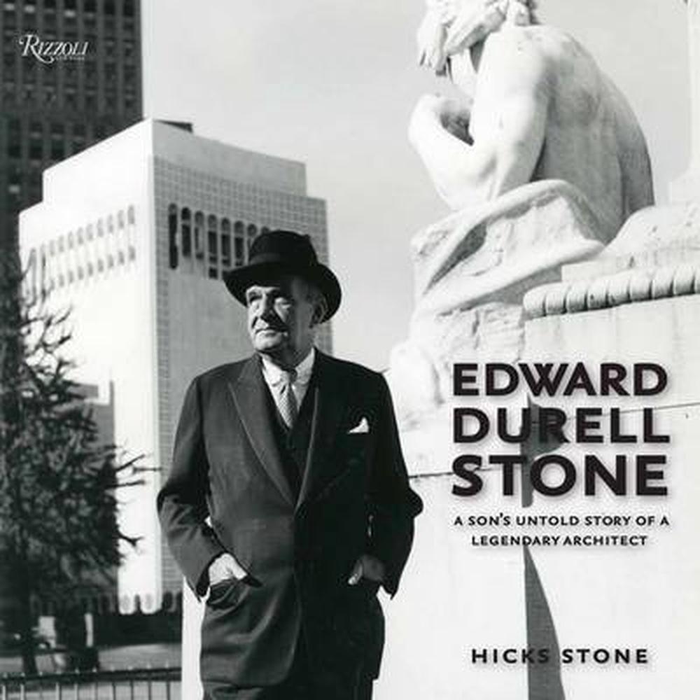 Edward Durell Stone: A Son's Untold Story of a Legendary Architect by ...