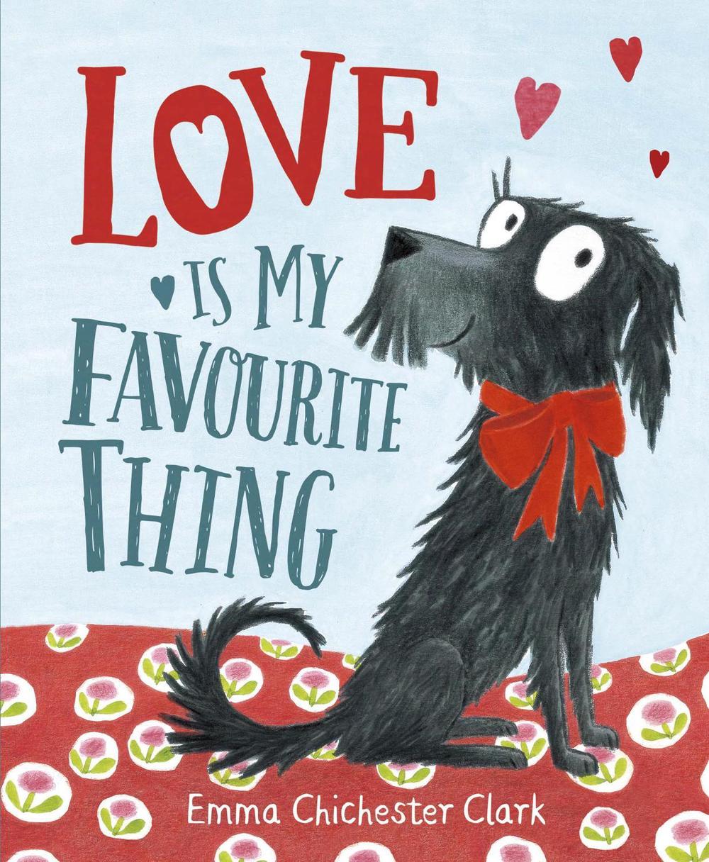 Love Is My Favourite Thing by Emma Chichester Clark, Hardcover ...
