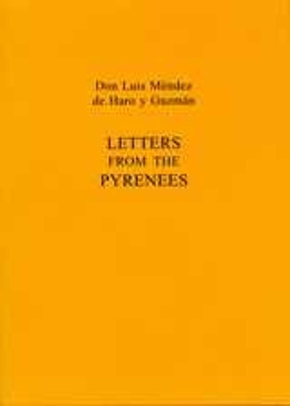 Letters From The Pyrenees by Don Luis Méndez de Haro Y. Guzmán ...