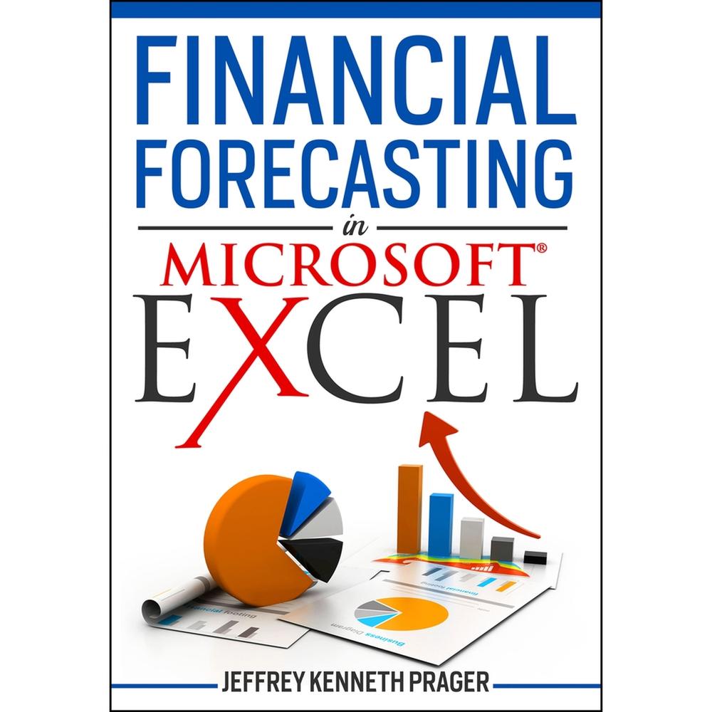 Financial Forecasting in Microsoft Excel by Jeffrey Kenneth Prager ...