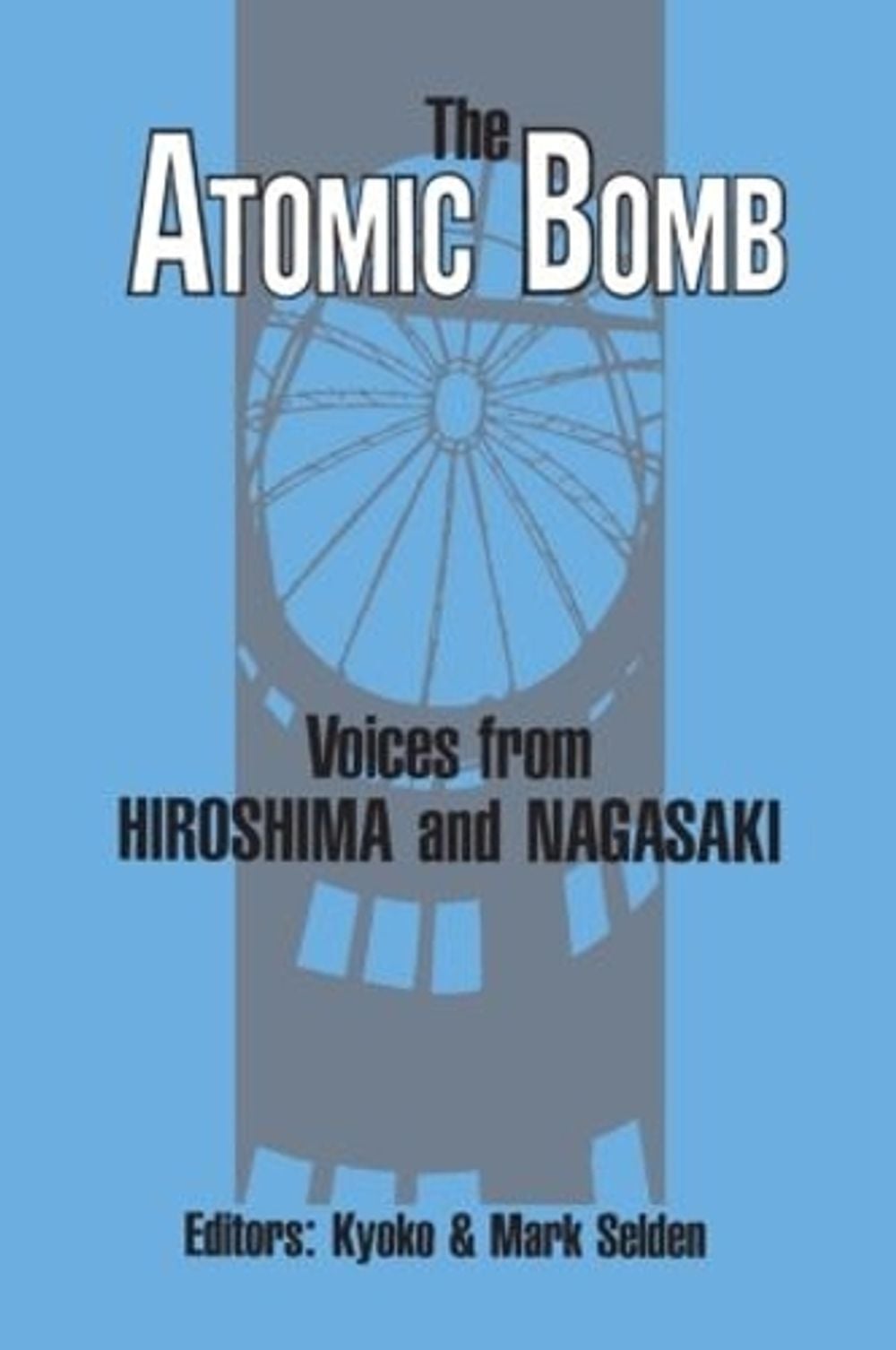 The Atomic Bomb: Voices from Hiroshima and Nagasaki by Kyoko Iriye ...