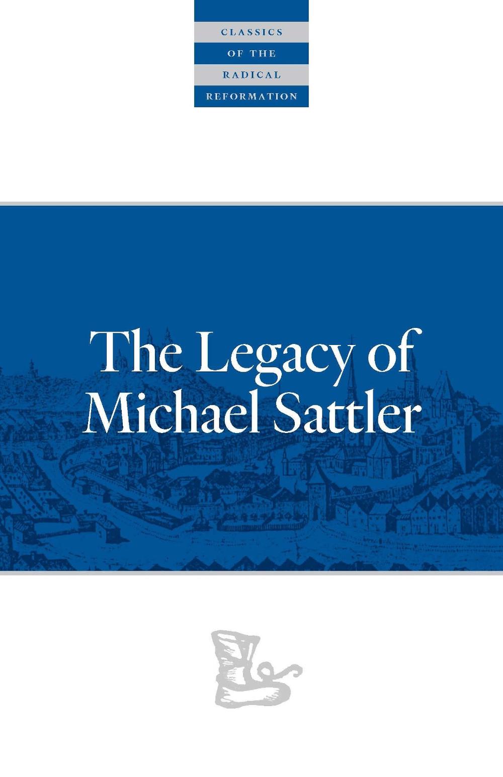 The Legacy of Michael Sattler by Michael Sattler, Paperback, 9780874862560 | Buy online at The Nile