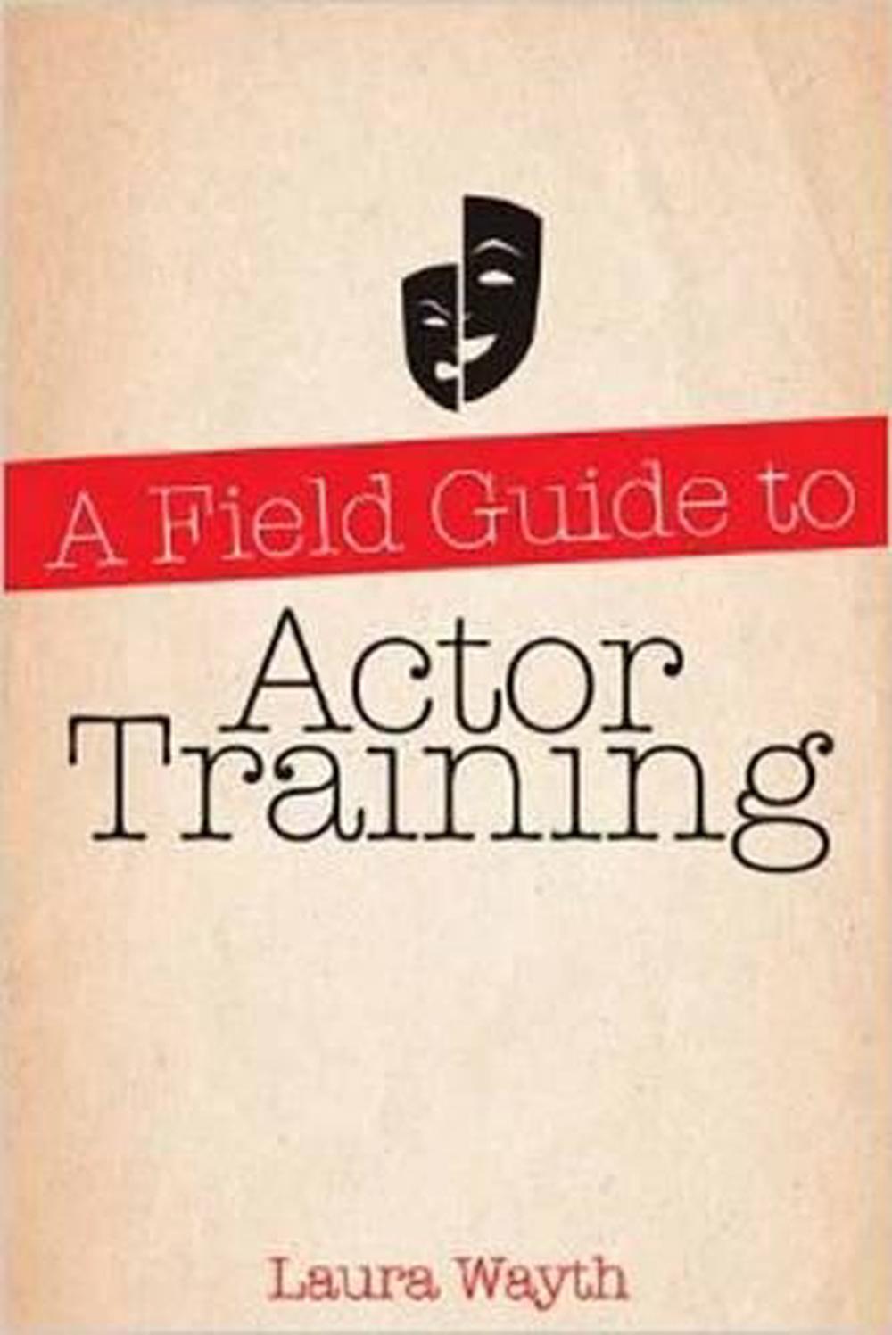A Field Guide to Actor Training by Laura Wayth, Paperback ...
