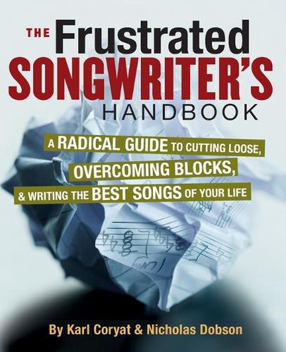 The Frustrated Songwriter's Handbook: A Radical Guide to Cutting Loose ...