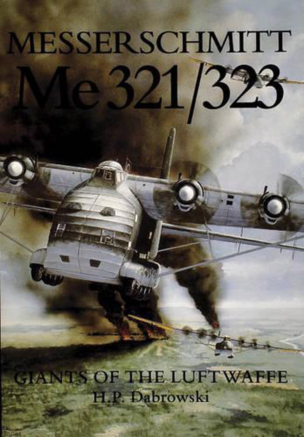 Messerschmitt Me 321/323 by H.P. Dabrowski, Paperback, 9780887406713 ...