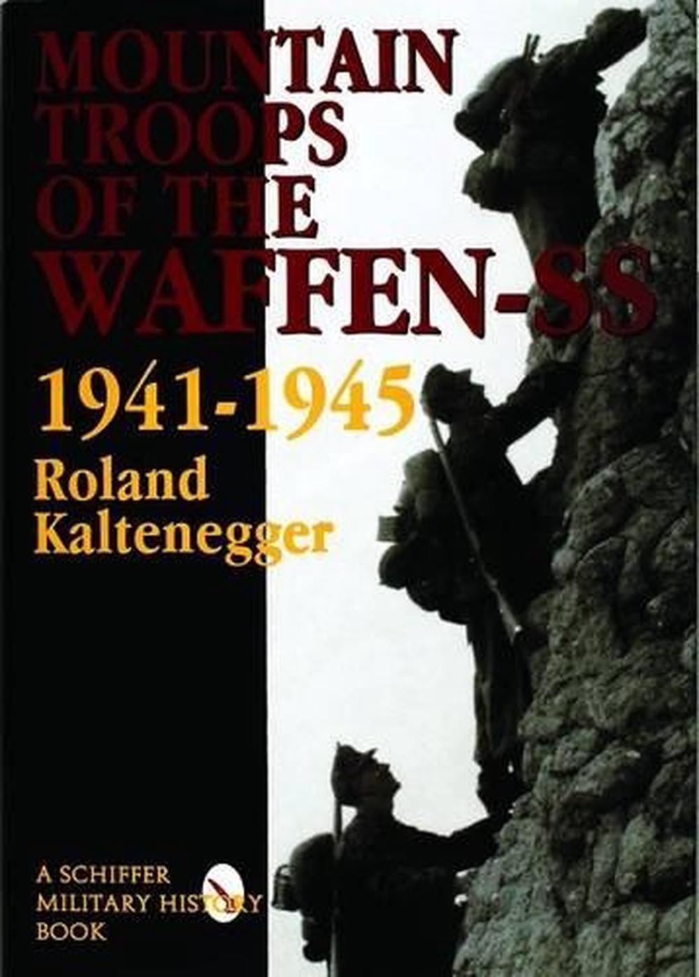 The Mountain Troops of the Waffen-SS 1941-1945 by Roland Kaltenegger ...