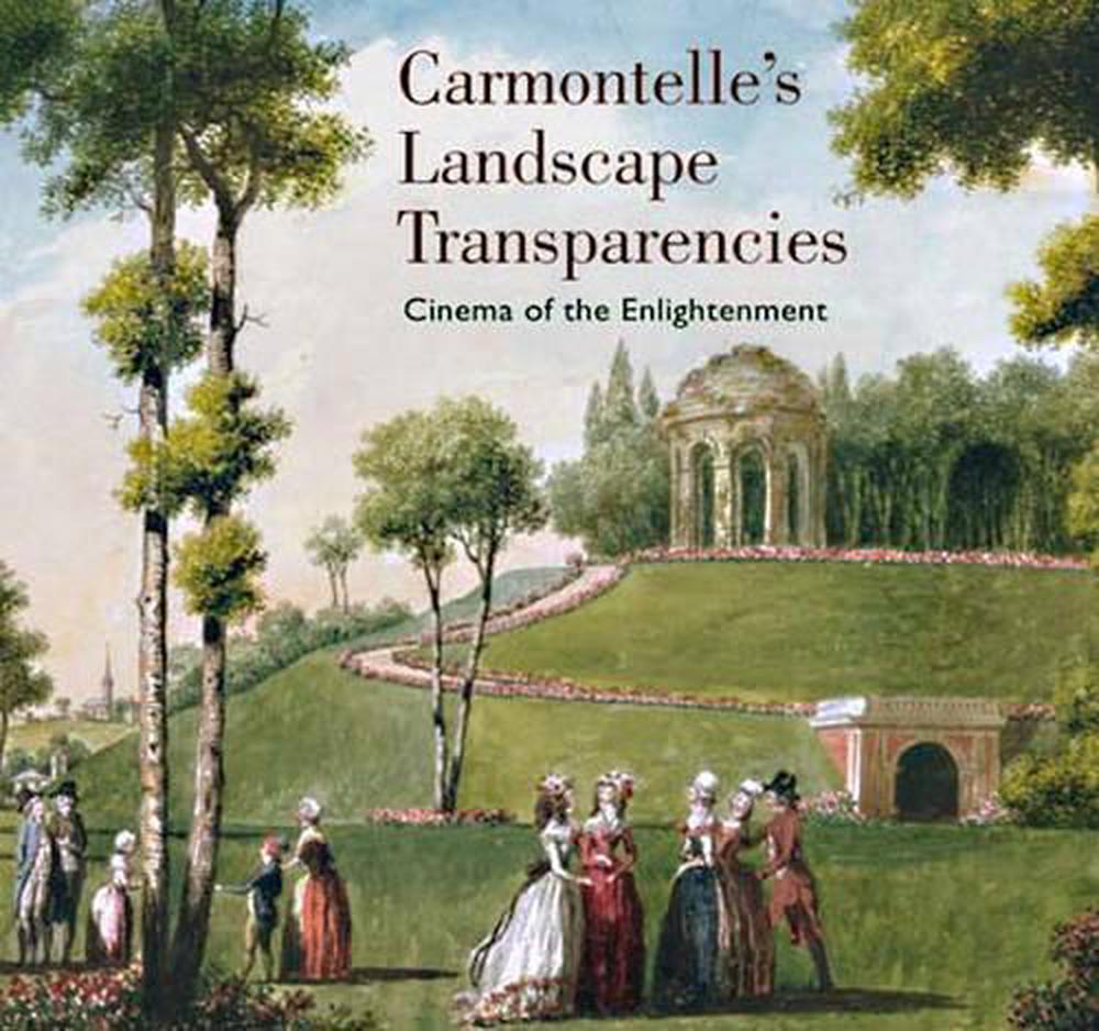 Carmontelle′s Landscape Transparencies – Cinema of the Enlightenment by ...