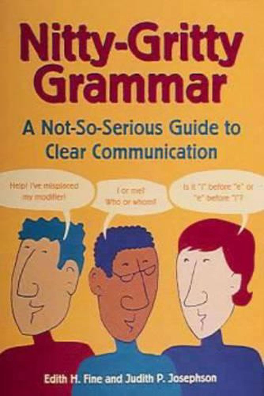 Nitty-Gritty Grammar: A Not-So-Serious Guide to Clear Communication by ...