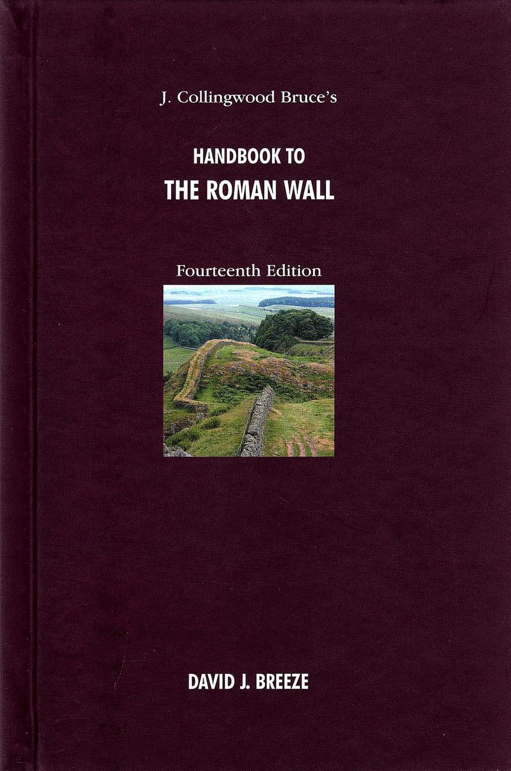 J. Collingwood Bruce's Handbook to the Roman Wall by David J. Breeze ...
