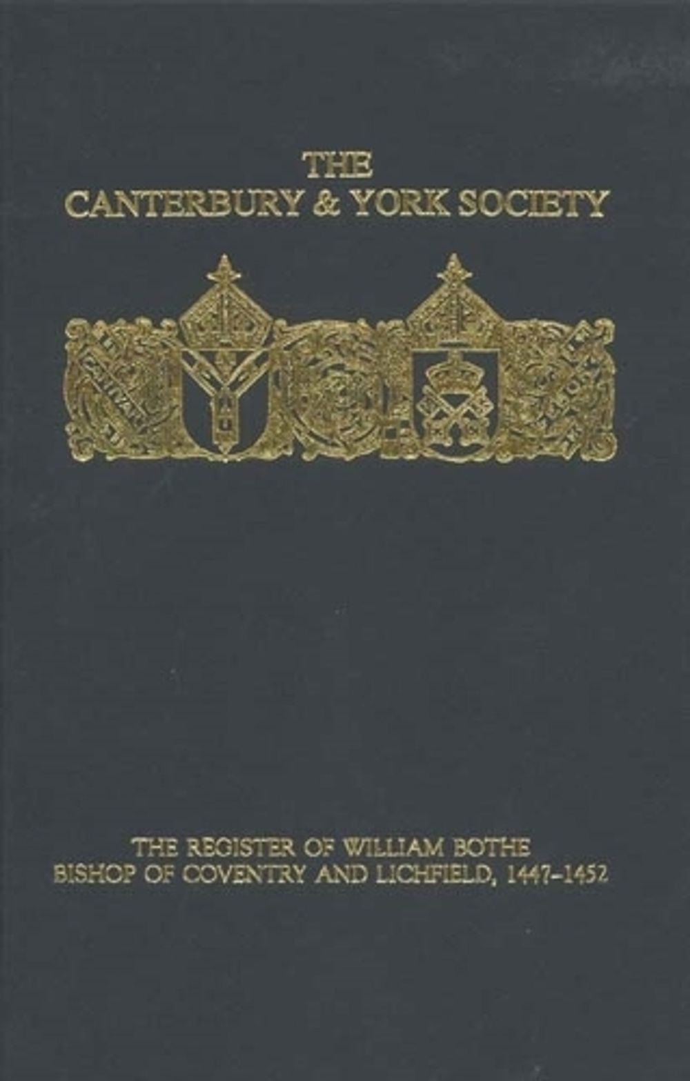 The Register of William Bothe, Bishop of Coventry and Lichfield, 1447 ...