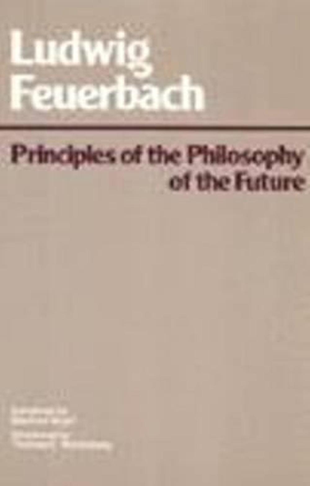 Principles of the Philosophy of the Future by Ludwig Andreas Feuerbach ...
