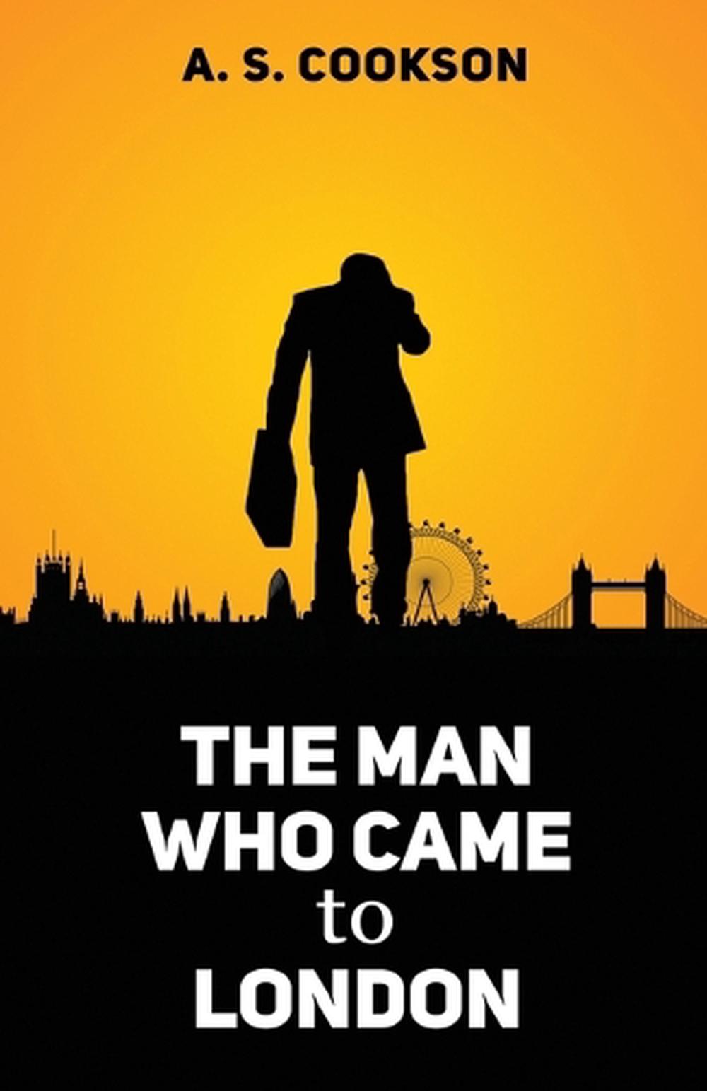 The Man Who Came to London by A.S. Cookson, Paperback, 9780955489051 ...