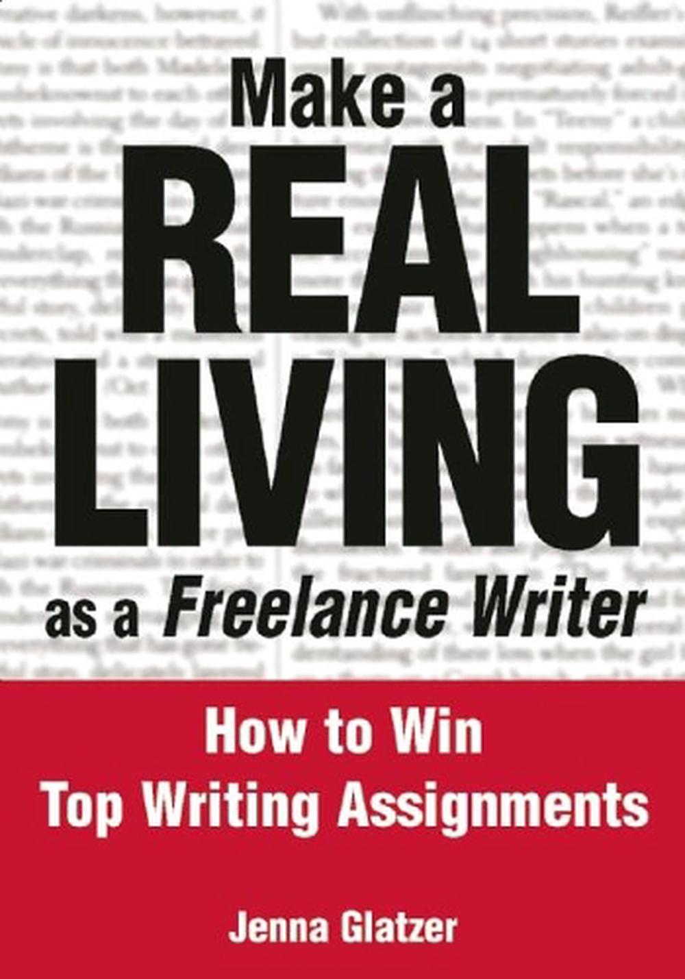Make a Real Living as a Freelance Writer: How to Win Top Writing ...