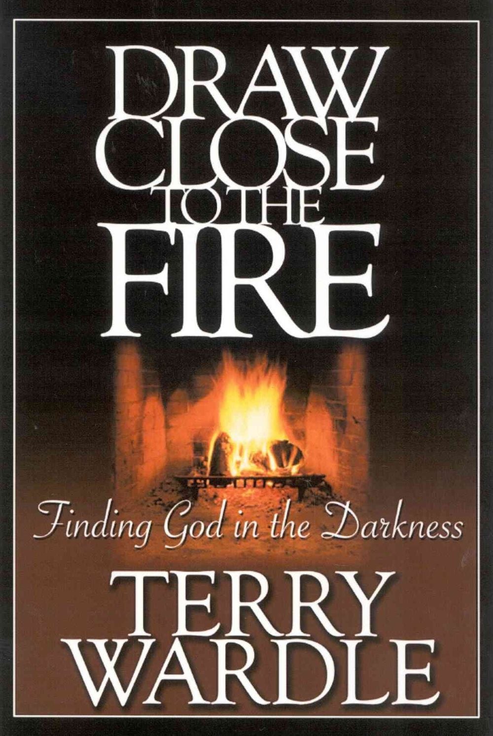 Draw Close to the Fire by Terry H. Wardle, Paperback, 9780972842587 ...