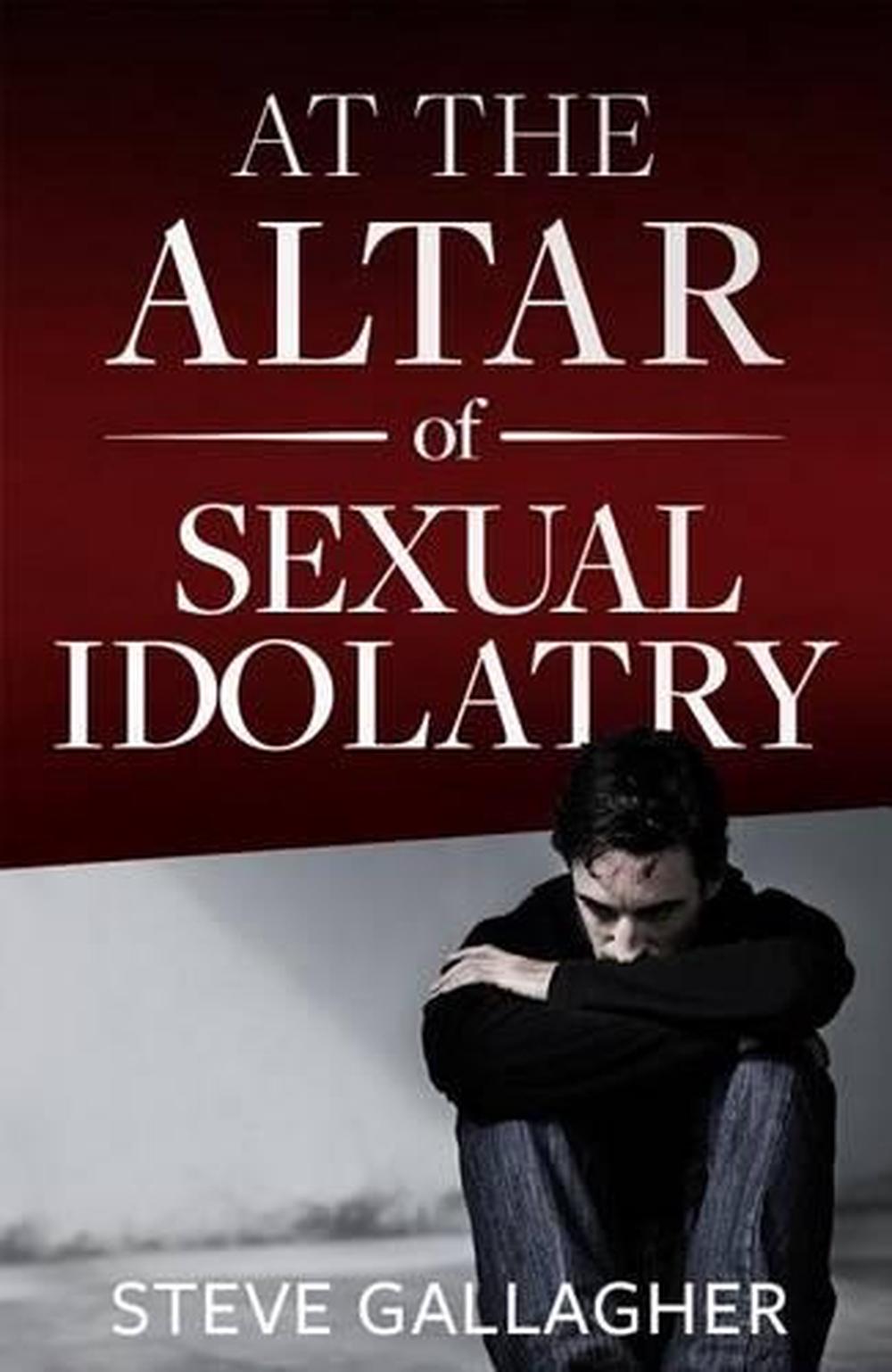At the Altar of Sexual Idolatry by Steve Gallagher, Paperback ...