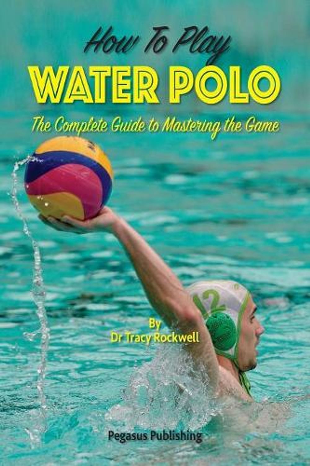How To Play Water Polo by Tracy Rockwell, Paperback, 9780994201416 ...