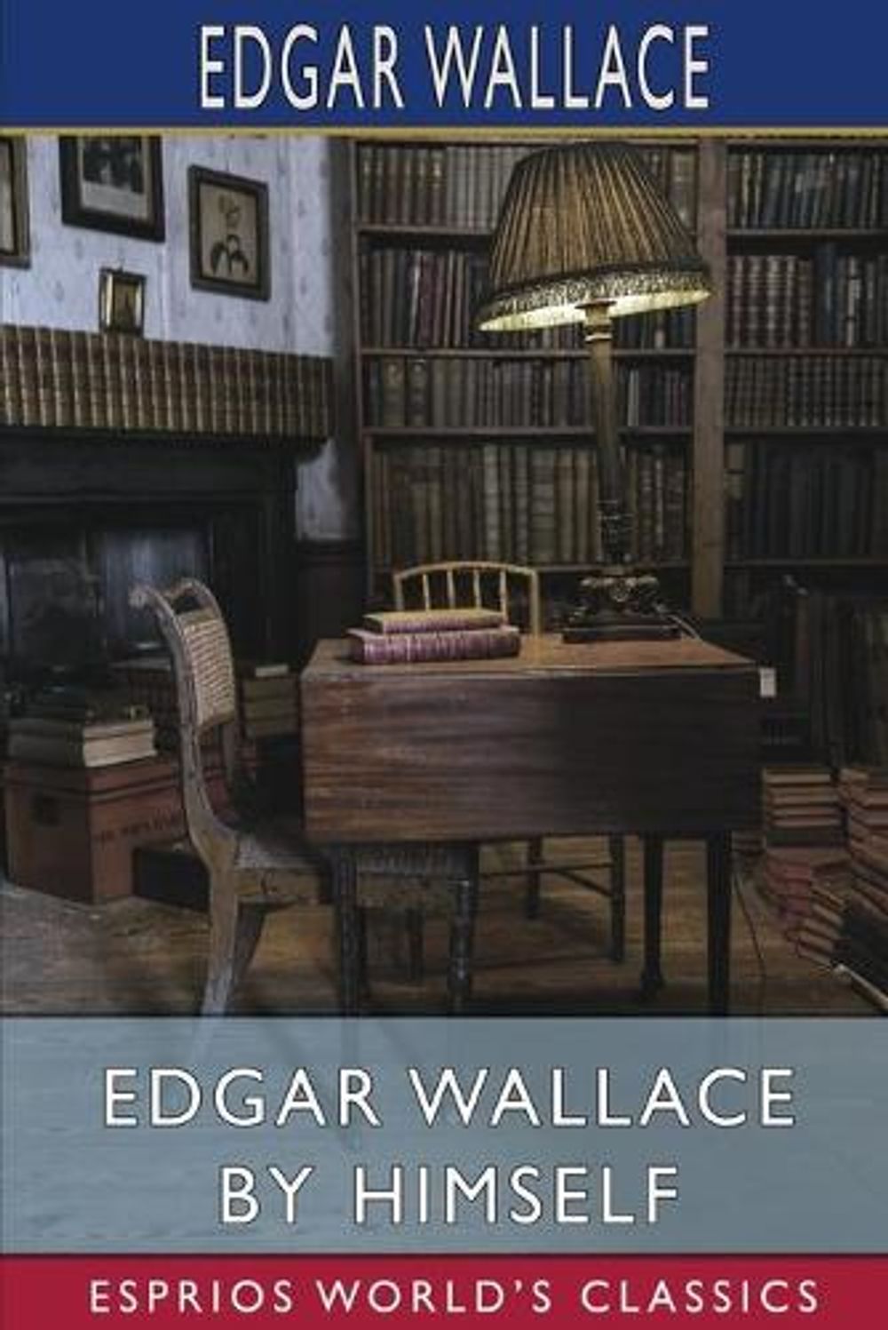 Edgar Wallace by Himself (Esprios Classics) by Edgar Wallace, Paperback ...