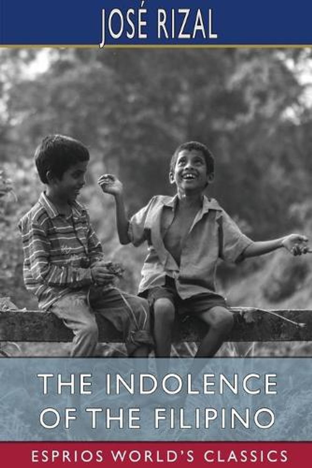 The Indolence of the Filipino (Esprios Classics) by José Rizal ...