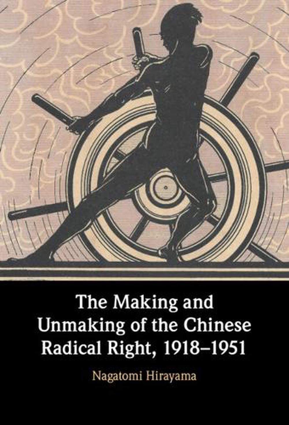 The Making and Unmaking of the Chinese Radical Right, 1918–1951 by ...